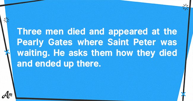 Daily Joke: 3 Men Share the Overwhelming Stories of Their Death