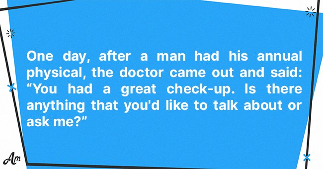 Daily Joke: A Man Went for His Annual Check-Up
