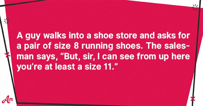 Daily Joke: A Guy Walks into Shoe Store and Asks for a Pair of Size 8 ...