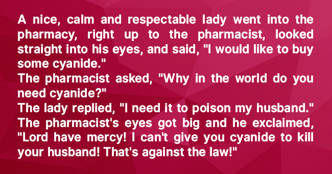 A Nice Respectable Lady Goes into the Pharmacy to Buy Some Cyanide