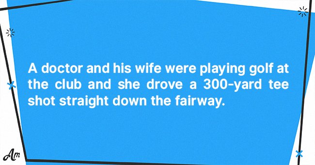 Daily Joke: A Doctor and His Wife Were Playing Golf
