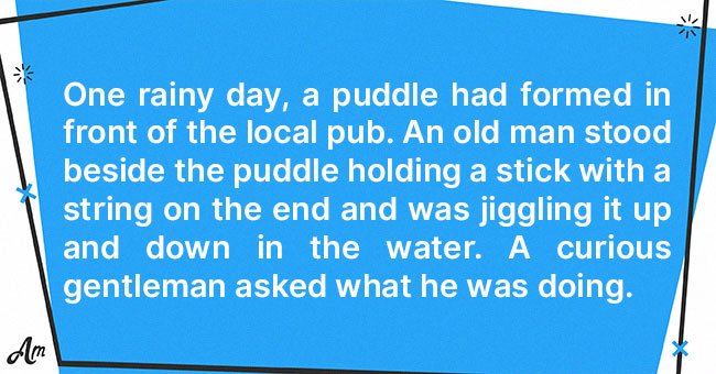 Daily Joke: An Old Man Was Fishing in a Puddle