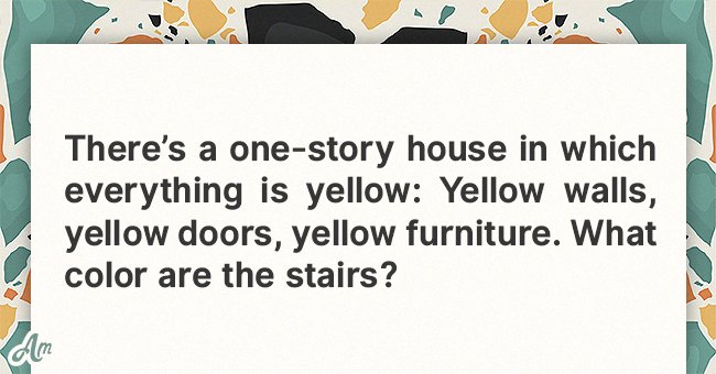 Daily Riddle: There's a One-Story House Where Everything Is Yellow